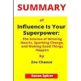 Influence Is Your Superpower: The Science of Winning Hearts, Sparking ...