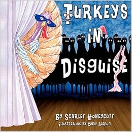 Turkeys in Disguise: Scarlet Honeycutt, Cindy Aarvig: 9781413740356 ...