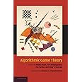 Algorithmic Game Theory: Nisan, Noam, Roughgarden, Tim, Tardos, Eva ...