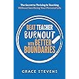 Beat Teacher Burnout with Better Boundaries: The Secret to Thriving in ...