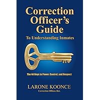 Correction Officer's Guide to Understanding Inmates: The 44 Keys to ...