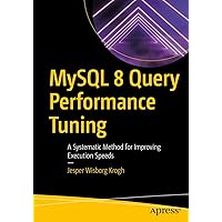 MySQL 8 Query Performance Tuning: A Systematic Method for Improving Execution Speeds: Krogh ...