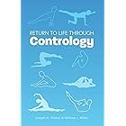 Pilates’ Return to Life Through Contrology—Revised Edition for the 21st ...
