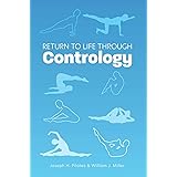 Pilates’ Return to Life Through Contrology—Revised Edition for the 21st ...