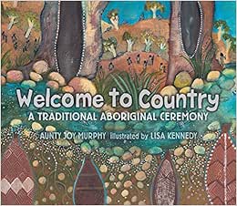 Welcome to Country: A Traditional Aboriginal Ceremony : Murphy, Aunty ...