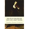 Nicolo Paganini: His Life and Work: Stratton, Stephen Samuel ...