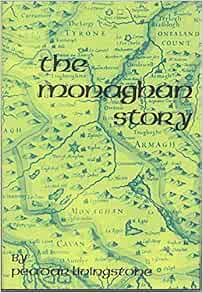 The Monaghan story: A documented history of the County Monaghan from ...