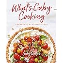 What's Gaby Cooking: Everyday California Food: Gaby Dalkin ...