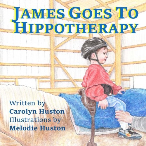 James Goes to Hippotherapy: Huston, Carolyn, Huston, Melodie ...