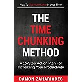 The Time Chunking Method: A 10-Step Action Plan For Increasing Your ...