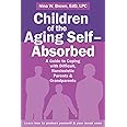Children of the Aging Self-Absorbed: A Guide to Coping with Difficult ...