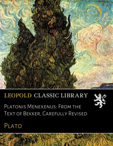Platonis Menexenus: From the Text of Bekker, Carefully Revised ...