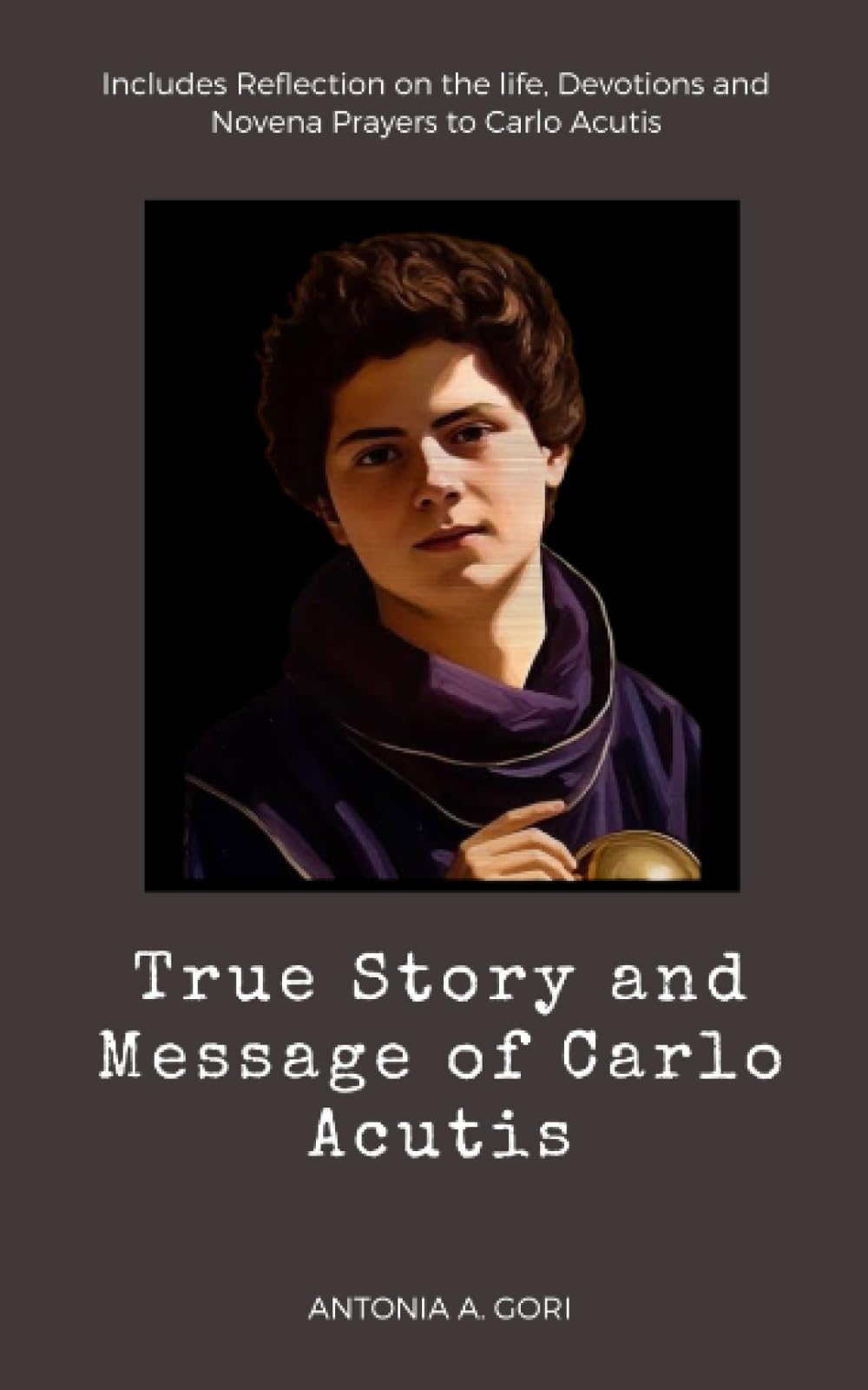Mua True Story and Message of Carlo Acutis: Includes Reflection on the ...
