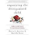 Organizing the Disorganized Child: Simple Strategies to Succeed in ...
