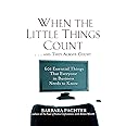 When the Little Things Count . . . and They Always Count: 601 Essential ...