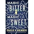 Amazon.com: Magic Bitter, Magic Sweet: 9781503935600: Holmberg, Charlie ...