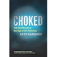 Choked: Life and Breath in the Age of Air Pollution: Gardiner, Beth ...