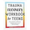 Trauma Recovery Workbook for Teens: Exercises to Process Emotions ...