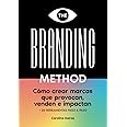 THE BRANDING METHOD: cómo crear marcas que provocan, venden e impactan ...