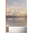 The Myth of the Eternal Return: Cosmos and History (Mythos: The ...