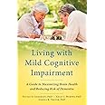 Living with Mild Cognitive Impairment: A Guide to Maximizing Brain ...