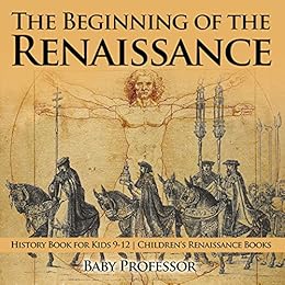 The Beginning of the Renaissance - History Book for Kids 9-12 ...