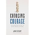 Choosing Courage: The Everyday Guide to Being Brave at Work: Detert ...
