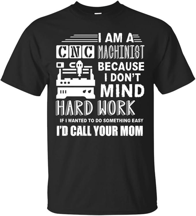Amazon.com: I'm A CNC Machinist Shirt - Machinist Tshirt Gifts for Men ...