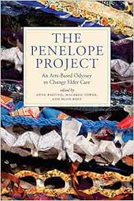 The Penelope Project: An Arts-Based Odyssey to Change Elder Care ...