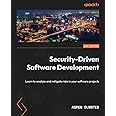 Security-Driven Software Development: Learn to analyze and mitigate risks in your software ...