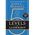 The 5 Levels of Leadership (10th Anniversary Edition): Proven Steps to Maximize Your Potential ...