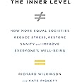 The Inner Level: How More Equal Societies Reduce Stress, Restore Sanity ...