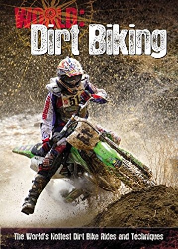 Dirt Biking: The World's Hottest Dirt Bike Rides and Techniques (World ...
