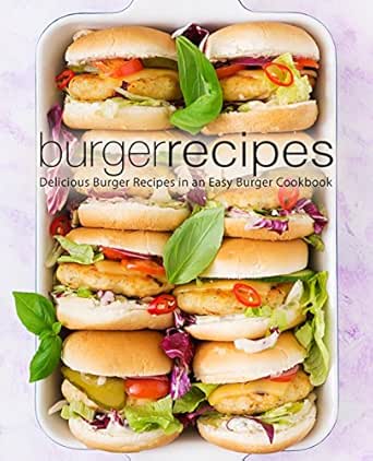 Burger Recipes: Delicious Burger Recipes in an Easy Burger Cookbook ...