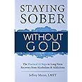 Staying Sober Without God: The Practical 12 Steps to Long-Term Recovery ...