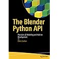 The Blender Python API: Precision 3D Modeling and Add-on Development: Conlan, Chris ...