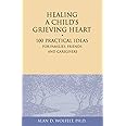 Healing a Child's Grieving Heart: 100 Practical Ideas for Families ...