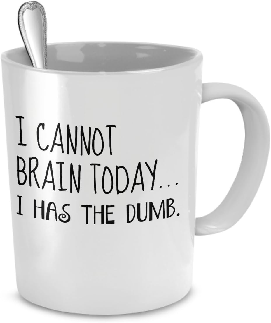 Amazon.com: I Cannot Brain Today.I Has the Dumb. Funny Coffee Mug ...
