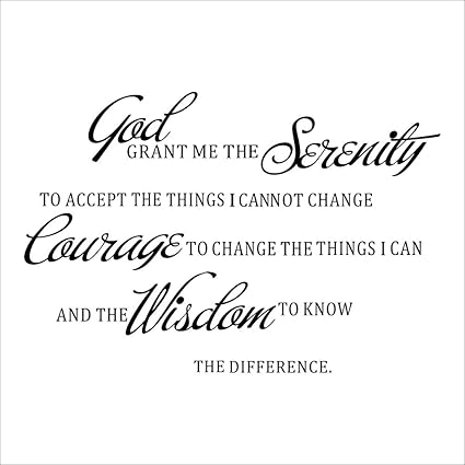 God Grant Me the Serenity to Accept the Things I Cannot Change, the ...