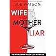 Amazon.com: Wife, Mother, Liar: An absolutely addictive and totally gripping psychological ...
