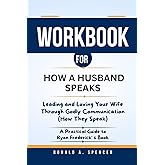 How a Husband Speaks: Leading and Loving Your Wife Through Godly ...