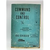 Command and Control: Nuclear Weapons, the Damascus Accident, and the ...