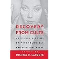 Recovery from Cults: Help for Victims of Psychological and Spiritual ...