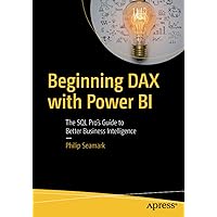 Beginning DAX with Power BI: The SQL Pro’s Guide to Better Business ...