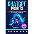 ChatGPT Profits: The Blueprint to Becoming a Millionaire Using Artificial Intelligence (ChatGPT ...