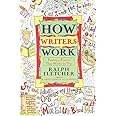 How Writers Work: Finding a Process That Works for You: Fletcher, Ralph ...