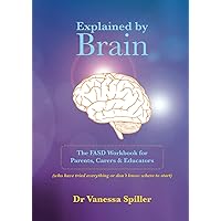 Explained by Brain: The FASD Workbook for Parents, Carers and Educators ...