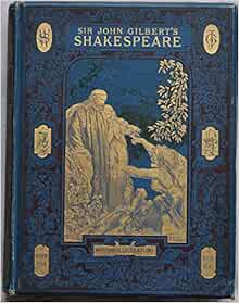 The Works of Shakespeare: Sir John Gilbert's Shakespeare [The Gilbert ...
