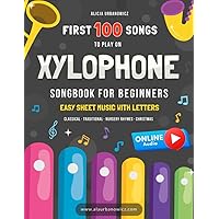 First 100 Songs to Play on Xylophone I Songbook for Beginners: Easy ...
