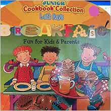 Let's Have Breakfast Fun for Kids & Parents (Junior Cookbook Collection ...